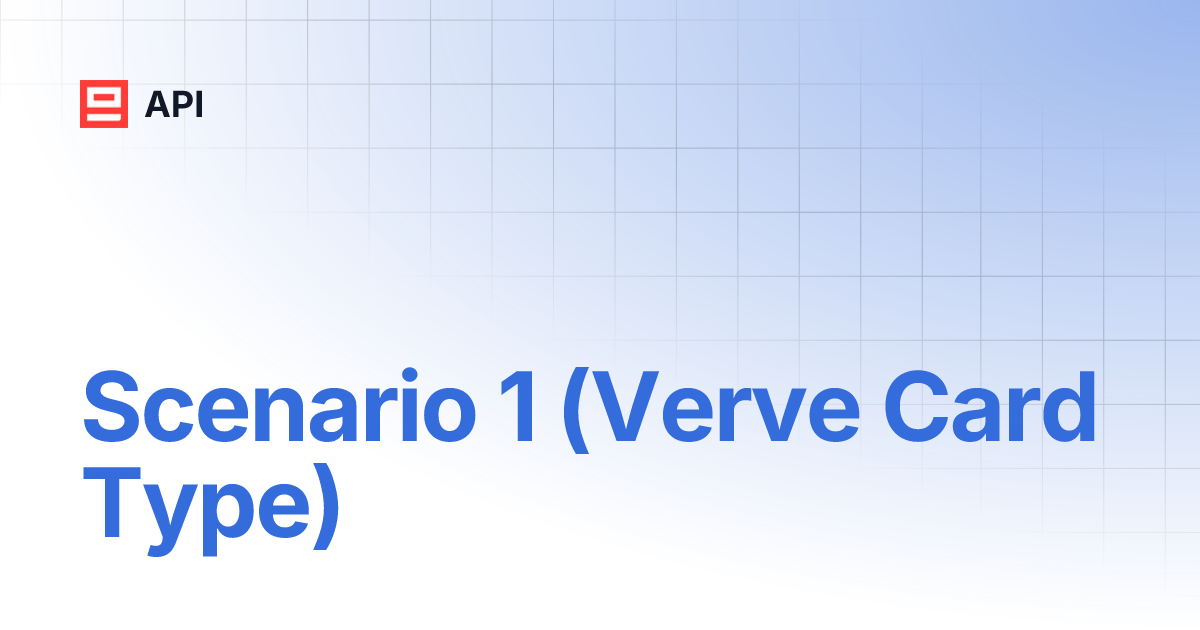Scenario 1 (Verve Card Type) | API