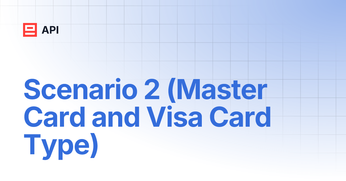 Scenario 2 (Master Card and Visa Card Type) | API